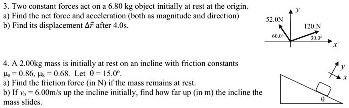 two constant forces act on a 680 kg object initially at rest at the origin a find the net force ...