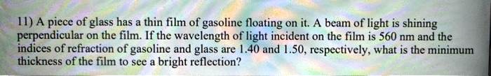 11) A piece of glass has a thin film of gasoline floating on it. A beam ...
