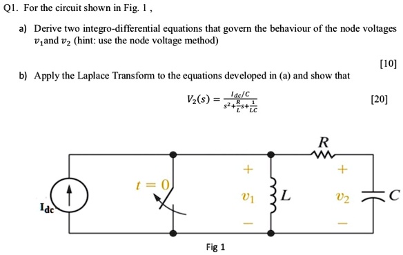 SOLVED: Q1. For the circuit shown in Fig. 1, a) Derive two integro-differential equations that ...
