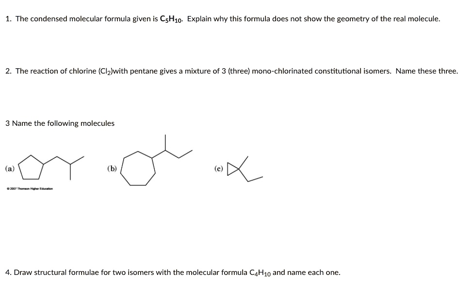 the condensed molecular formula given is csh1o explain why this formula ...