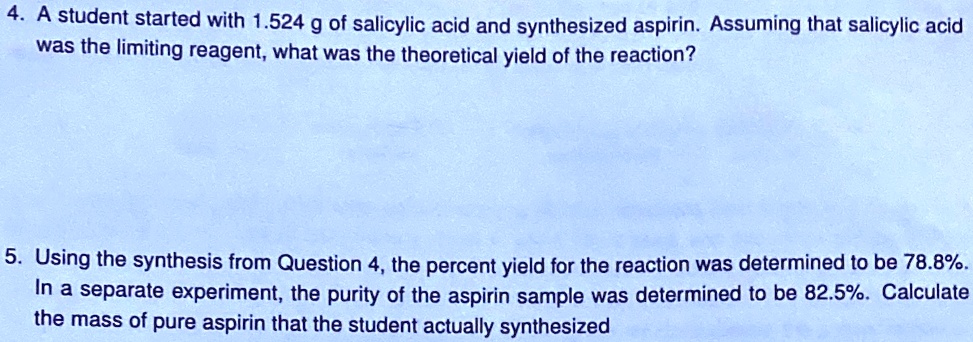 A student started with 1.524g of salicylic acid and synthesized aspirin. Assuming that salicylic ...