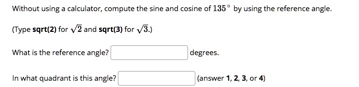 SOLVED: Without using calculator, compute the sine and cosine of 135 by ...