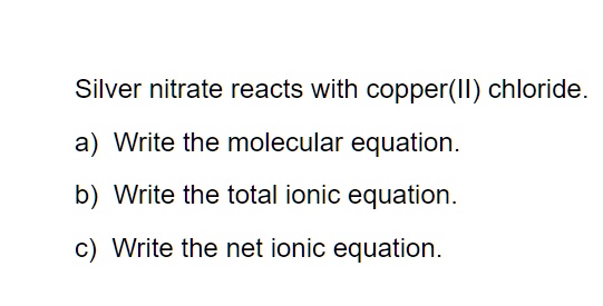 silver nitrate reacts with copperii chloride a write the molecular ...