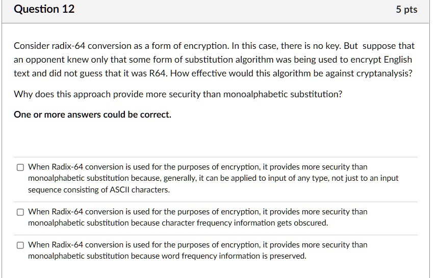 Question 12 5 pts Consider radix-64 conversion as a form of encryption ...