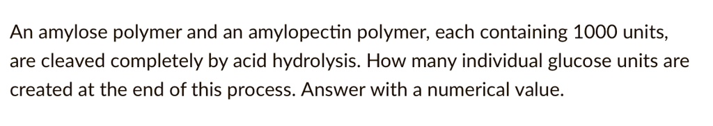 SOLVED: An amylose polymer and an amylopectin polymer; each containing ...