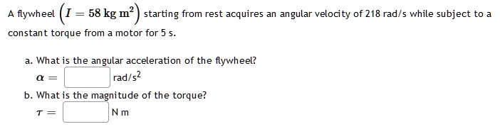 SOLVED: A flywheel (I= 58 kg m2) starting from rest acquires an angular ...