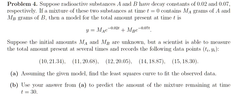 SOLVED: Problem 4. Suppose radioactive substances A and B have decay ...