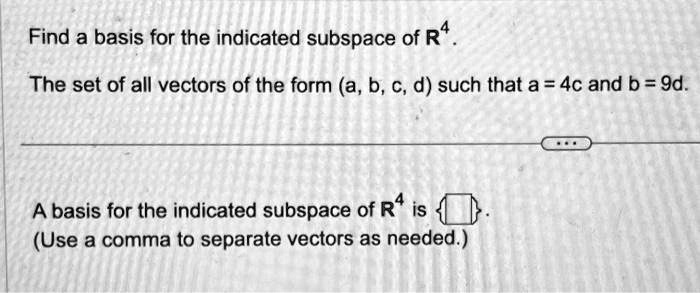 the set of all vectors of the form a b c d such that a 4c and b 9d a basis for the indicated ...