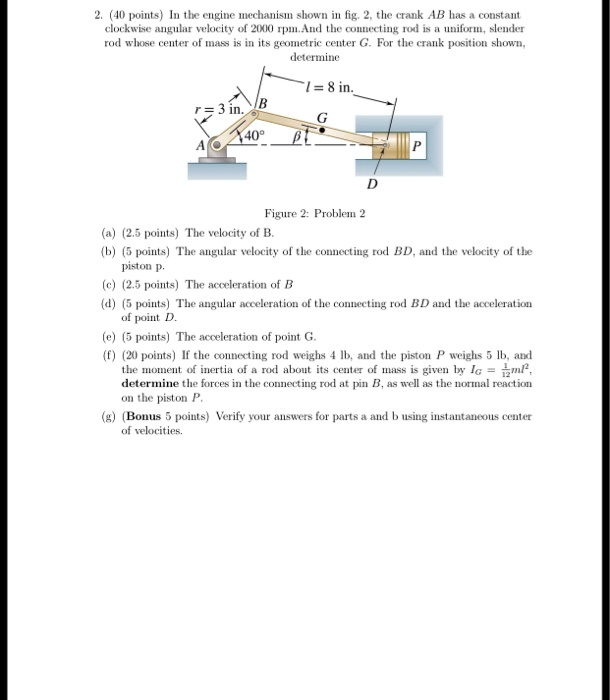 SOLVED: 2. (40 points) In the engine mechanism shown in fig. 2, the ...