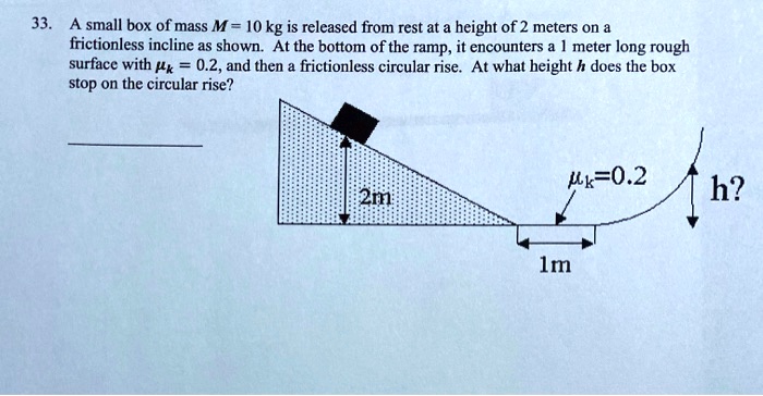 33. A small box of mass M = 10 kg is released from rest at a height of 2 meters on a ...