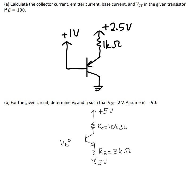 (a) Calculate the collector current, emitter current, base current, and VCE in the given ...