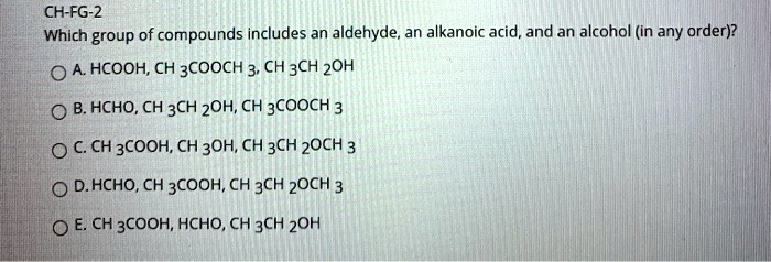 SOLVED: Which group of compounds includes an aldehyde, an alkanoic acid ...