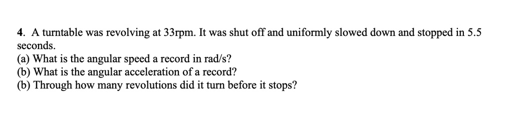 SOLVED: A turntable was revolving at 33rpm. It was shut off and ...