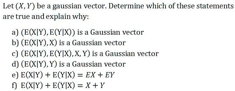 SOLVED: Let (X, Y) be a Gaussian vector. Determine which of these statements are true and ...