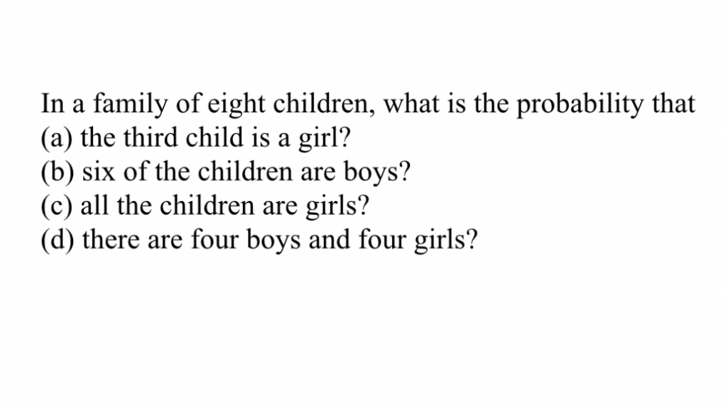 In a family of eight children, what is the probability...