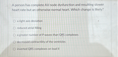 A person has complete AV node dysfunction and resulting slower heart ...