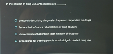 in the context of drug use antecedents are qquad protocols describing ...