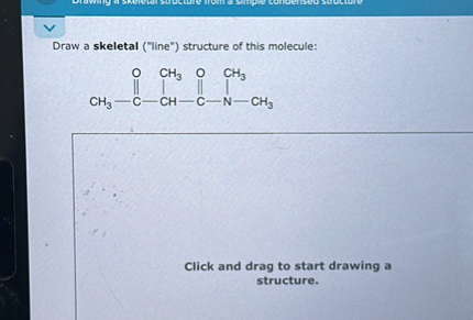 SOLVED: Draw a skeletal ("line") structure of this molecule: Click and drag to start drawing a ...