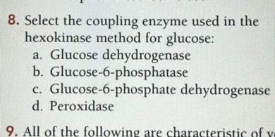 SOLVED: 8. Select the coupling enzyme used in the hexokinase method for ...