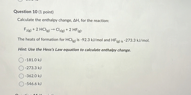 Question 10 (1 point) Calculate the enthalpy change, ΔH, for the ...