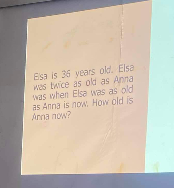 elsa is 36 years old elsa was twice as old as anna was when elsa was as ...