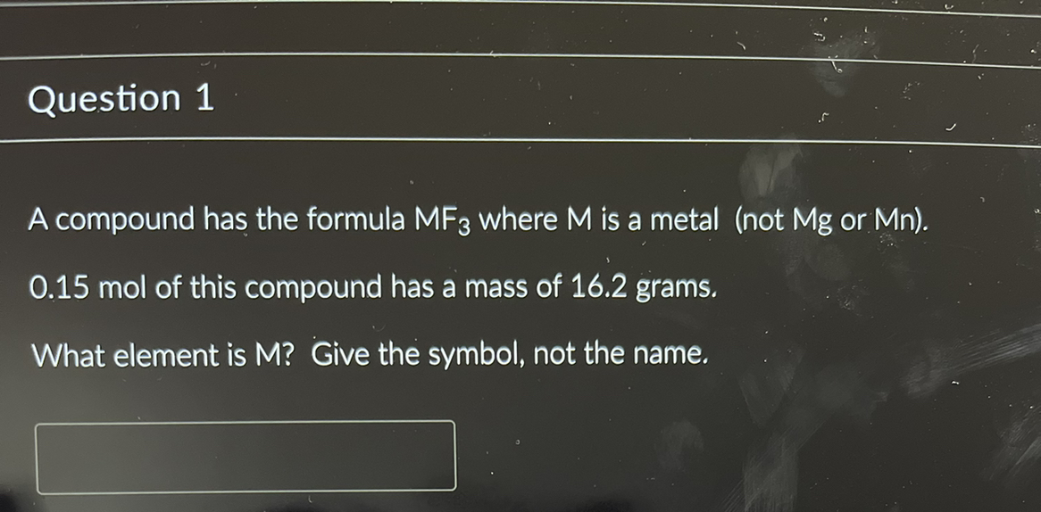 SOLVED: Question 1 A compound has the formula MF3 where M is a metal ...