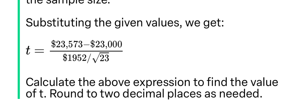 SOLVED: Substituting the given values, we get: t=($ 23,573-$ 23,000)/($ 1952 / √(23)) Calculate ...