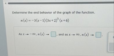 SOLVED: Determine the end behavior of the graph of the function. n(x)=-3(x-1)(3 x+2)^3(x+6) As x ...