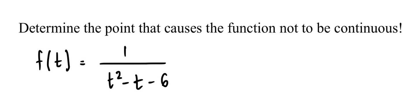 SOLVED: Determine the point that causes the function not to be continuous! f(t)=(1)/(t^2-t-6)