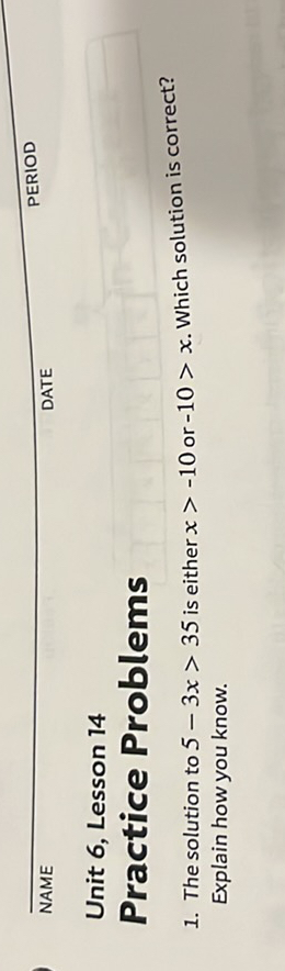 SOLVED: Unit 6, Lesson 14 Practice Problems 1. The solution to 5-3 x>35 is either x>-10 or -10>x ...