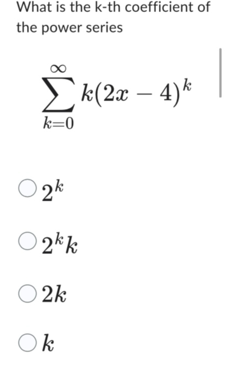 What is the k-th coefficient of the power series ∑k=0^∞ k(2 x-4)^k 2^k ...