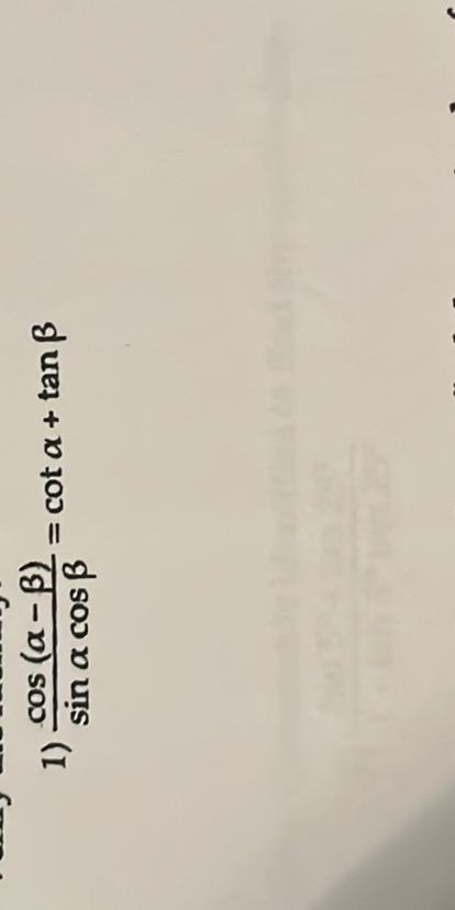 SOLVED: 1) (cos (α-β))/(sinαcosβ)=cotα+tanβ
