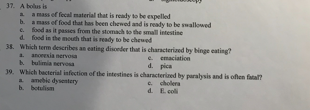 37. A bolus is a. a mass of fecal material that is ready to be expelled ...