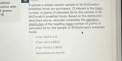 Suppose a simple random sample of 36 McDonald's breakfast foods are ...
