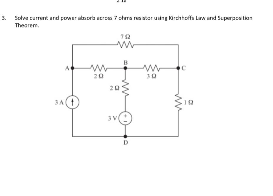 SOLVED: 3. Solve current and power absorb across 7 ohms resistor using Kirchhoffs Law and ...