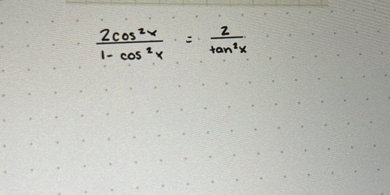 SOLVED: (2 cos ^2 x)/(1-cos ^2 x)=(2)/(tan ^2 x)