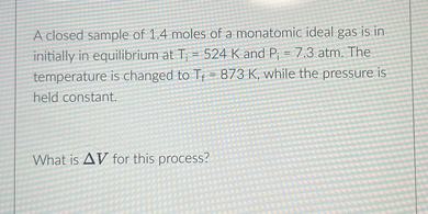 SOLVED: A closed sample of 1.4 moles of a monatomic ideal gas is in initially in equilibrium at ...