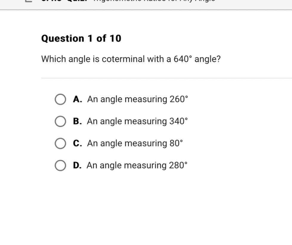 Question 1 of 10 Which angle is coterminal with a 640^∘ angle? A. An ...