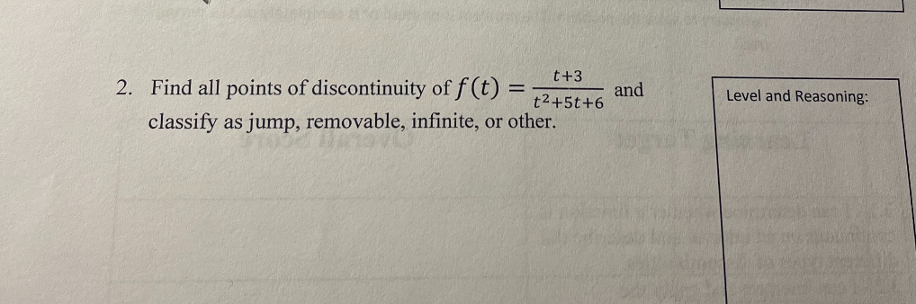 2. Find all points of discontinuity of f(t)=(t+3)/(t^2+5 t+6) and classify as jump, removable ...