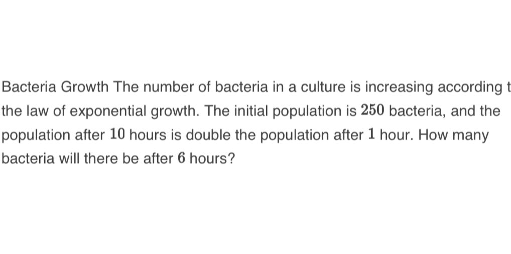 SOLVED: Bacteria Growth The number of bacteria in a culture is ...