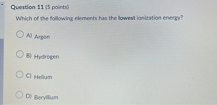 SOLVED: Question 11 (5 points) Which of the following elements has the ...