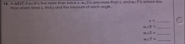 SOLVED: 14. In A R S T, if m ∠ R is fwe more than twice x, m ∠ S is one more than x, and m ∠ T ...