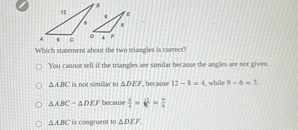 SOLVED: D 4 F Which statement about the two triangles is correct? You cannot tell if the ...