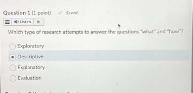 Question 1 (1 point) Saved Listen Which type of research attempts to ...