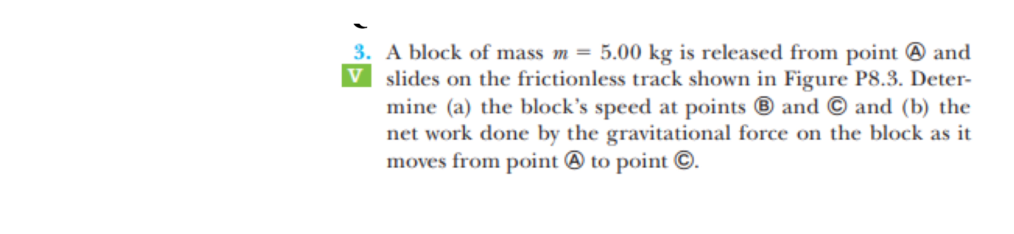 3. A block of mass m=5.00 kg is released from point (A) and v slides on the frictionless track ...