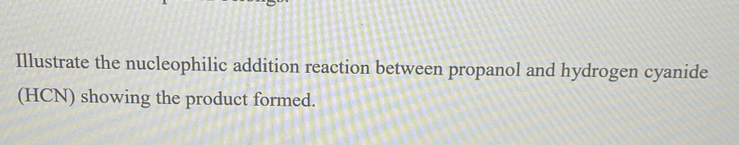 SOLVED: Illustrate the nucleophilic addition reaction between propanol ...