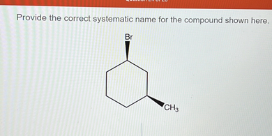 Provide the correct systematic name for the compound shown here.