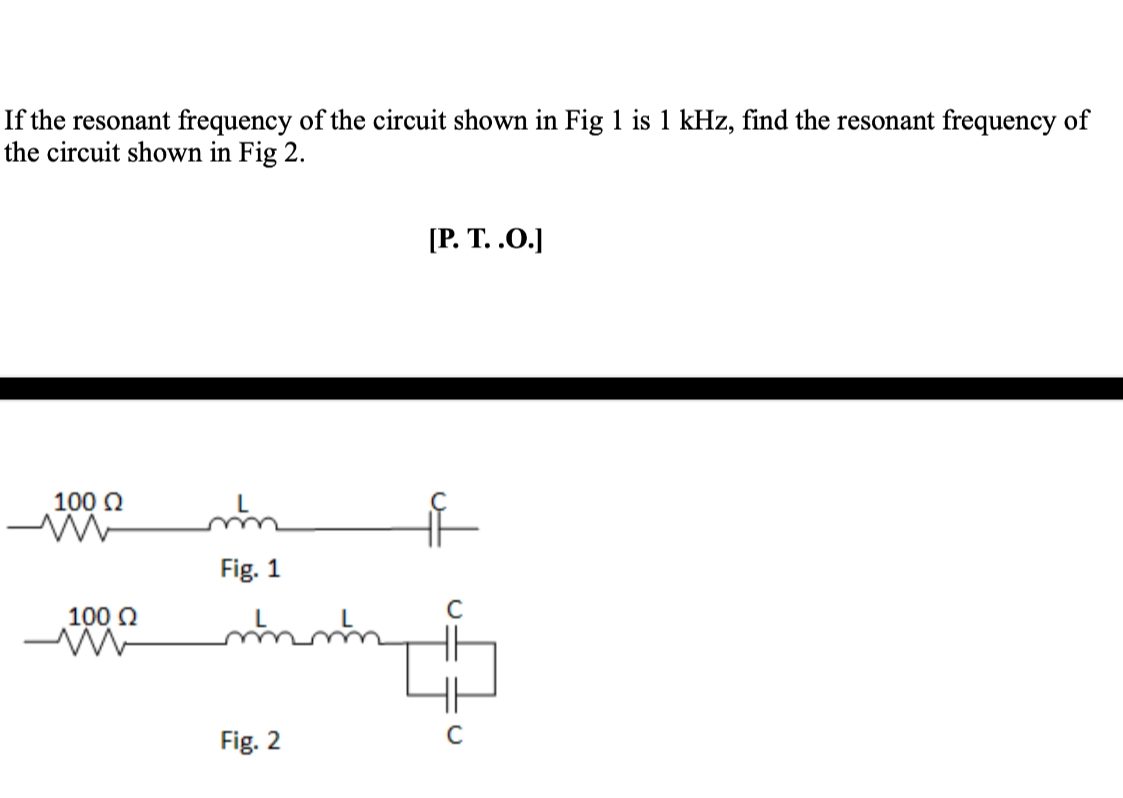 SOLVED: If the resonant frequency of the circuit shown in Fig 1 is 1 ...