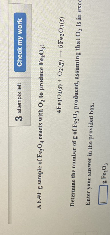 SOLVED: A 6.40-g sample of Fe3O4 reacts with O2 to produce Fe2O3 : 4 ...