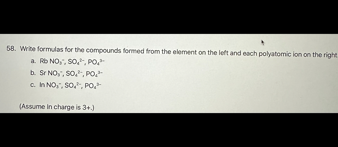 58. Write formulas for the compounds formed from the element on the left and each polyatomic ion ...
